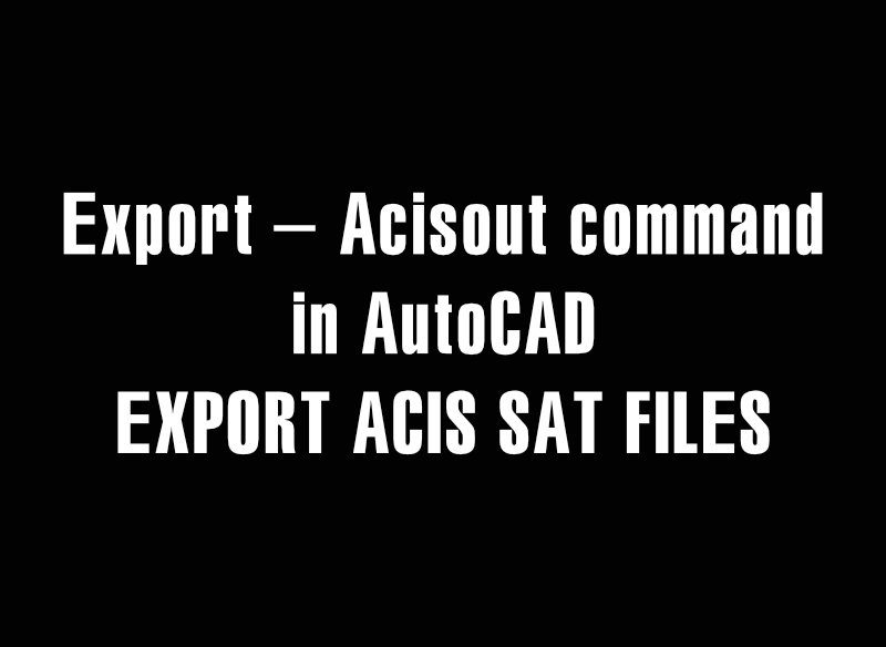 Export – Acisout command in AutoCAD – EXPORT ACIS SAT FILES | Free Cad ...