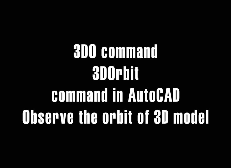 3DO command –3DOrbit command in AutoCAD – Observe the orbit of 3D model ...