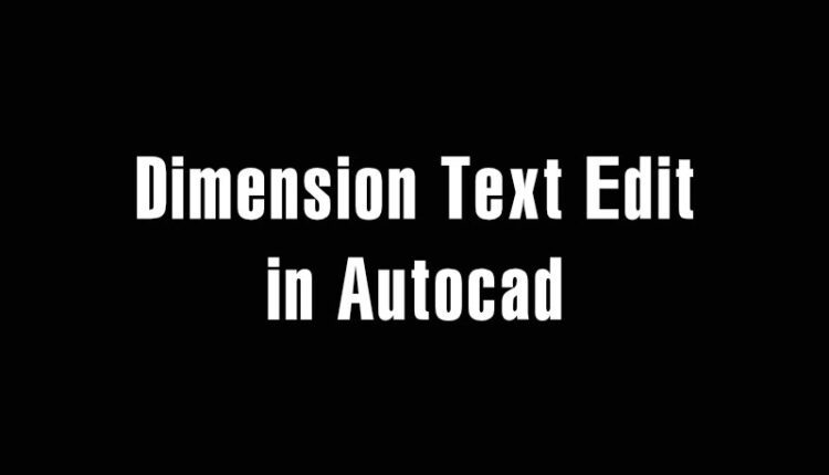 Dimension Text Edit) in AutoCAD and the usage in details - Free Cad ...